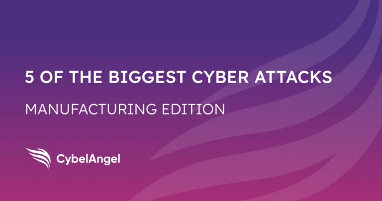 The Biggest Cyber Attacks: Manufacturing Industry | CybelAngel