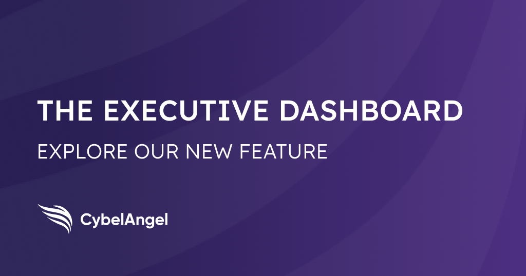 Monitor Exposure with CybelAngel’s New Executive Dashboard