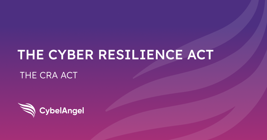 Cyber Resilience Act (CRA): What CISOs Need to Know