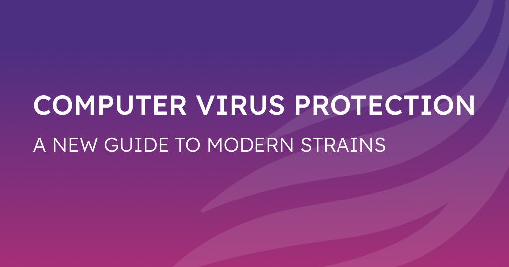 Modern Computer Virus Protection: What You Need to Know